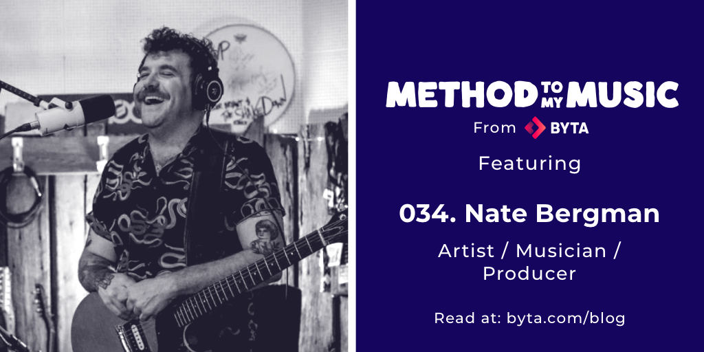 Nate Bergman | #MethodToMyMusic - Byta Blog
