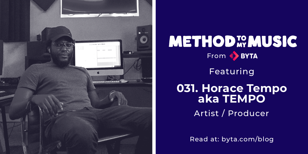 Horace Tempo aka TEMPO | #MethodToMyMusic - Byta Blog