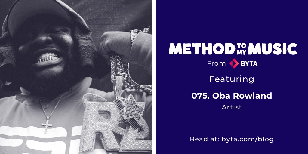 Oba Rowland | #MethodToMyMusic - Byta Blog